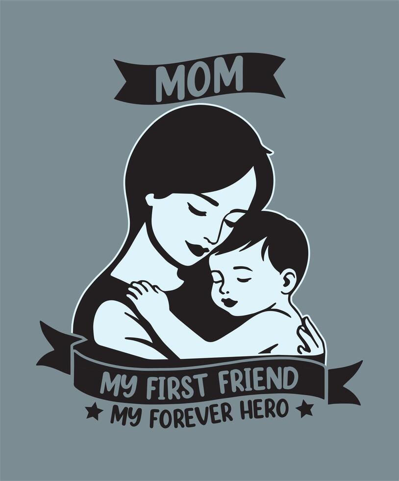 Mom My First Friend My Forever Hero, Happy Mothers, Mother's Day typography t-shirt design, best ...