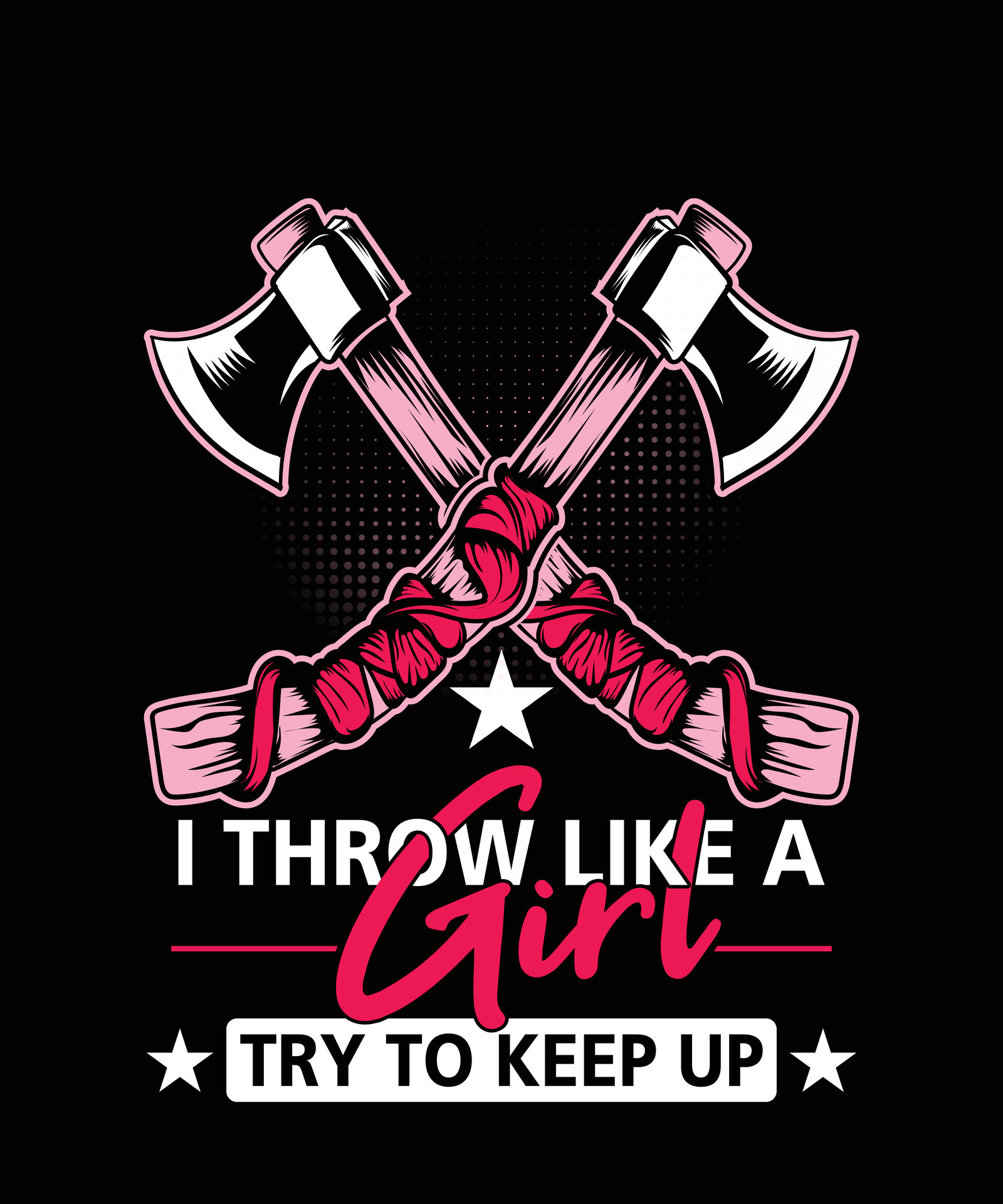 I Throw Like A Girl Try To Keep Up Axe Throwing T Shirt Design 43182027
