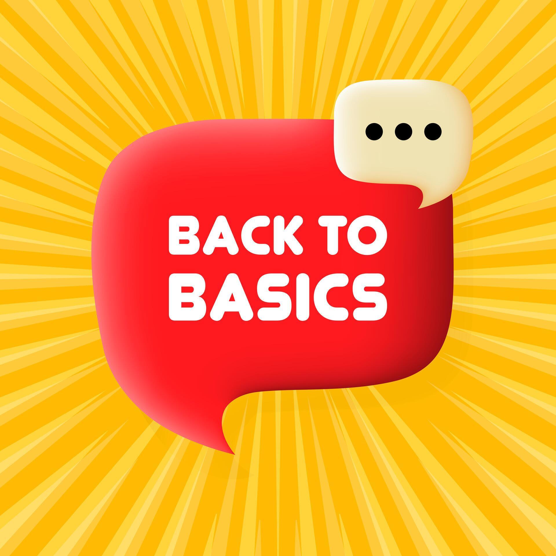 Back to basics banner. Speech bubble with Back to basics text. Business ...