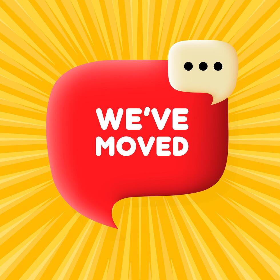 Weve moved banner. Speech bubble with Weve moved text. Business concept. 3d illustration. Pop ...
