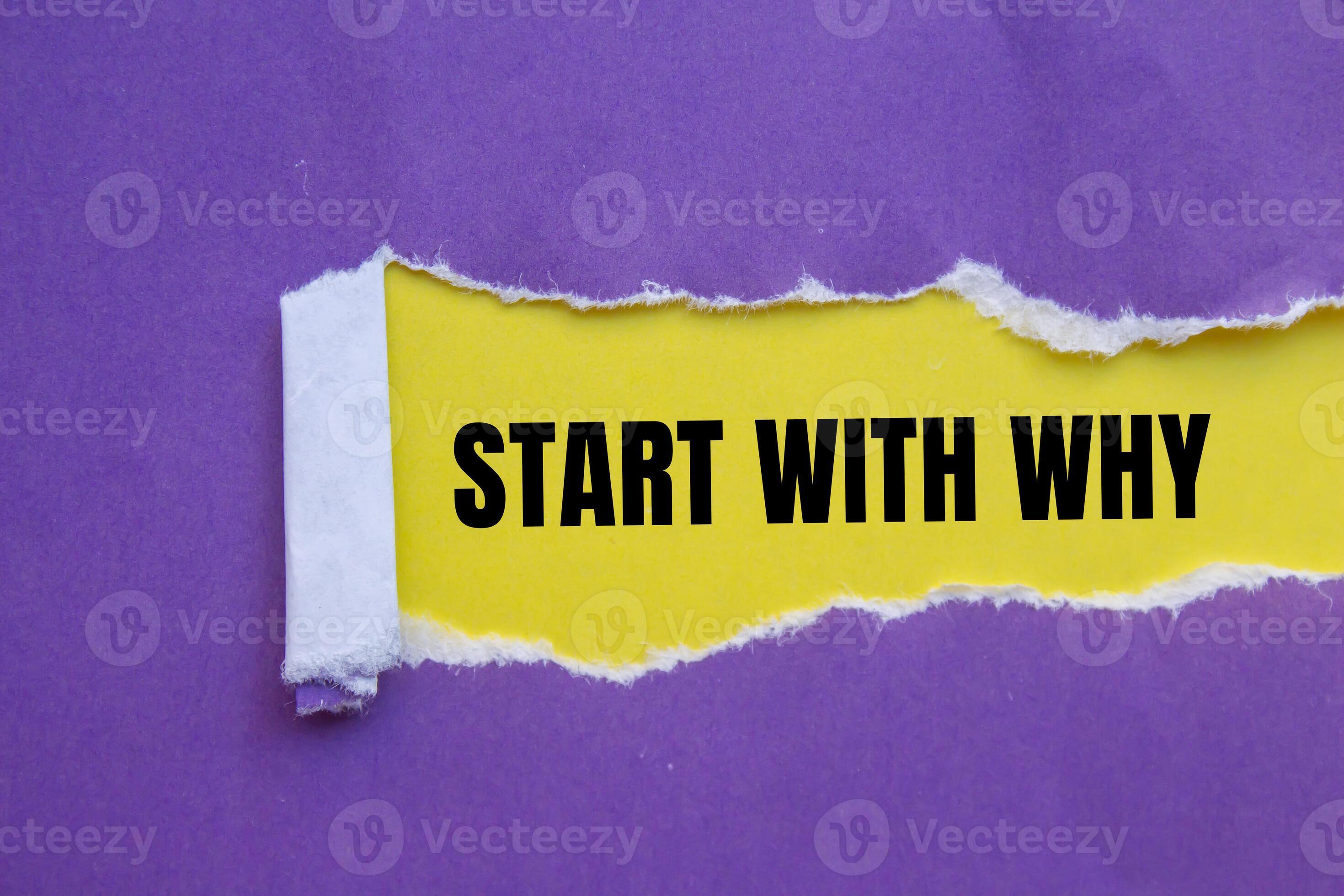 Start with why message written on ripped torn purple paper with yellow background. Conceptual ...