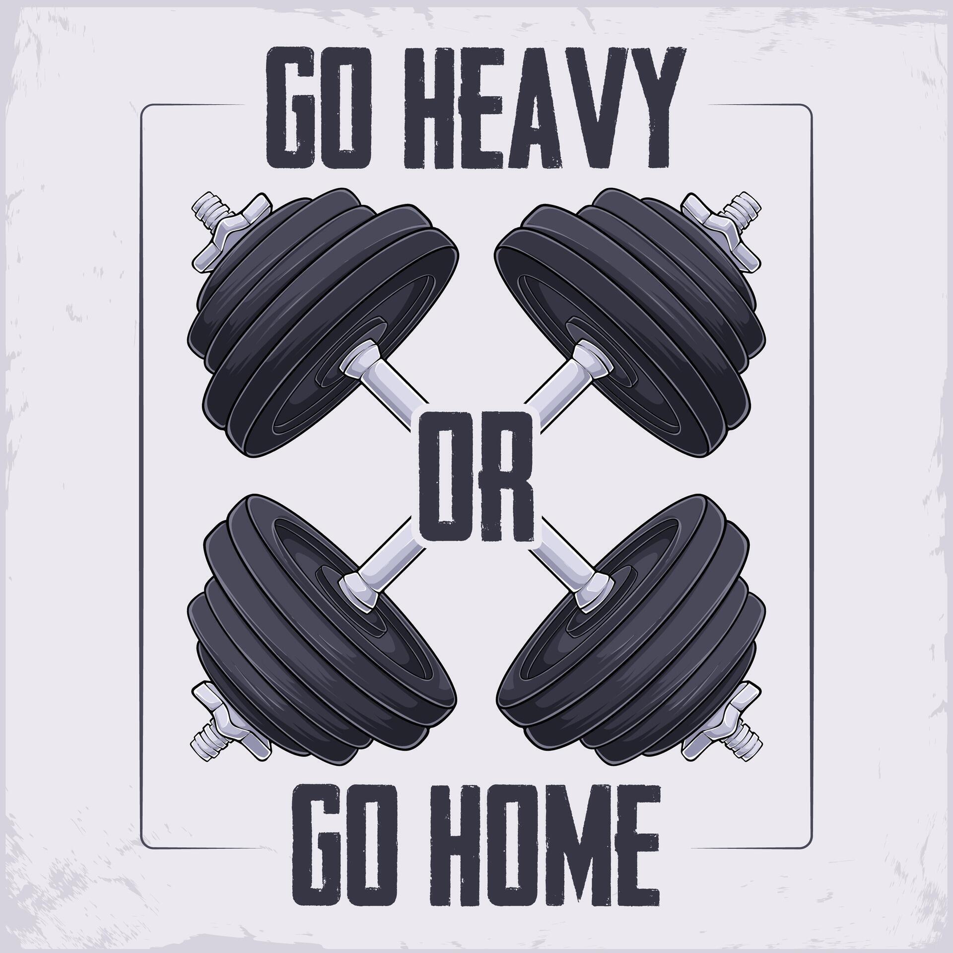 Hand drawn go heavy or go home motivational gym design of crossed ...