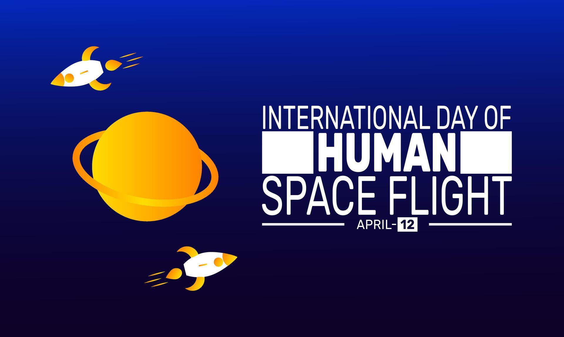 International Day of Human Space Flight, celebrated every April 12 ...