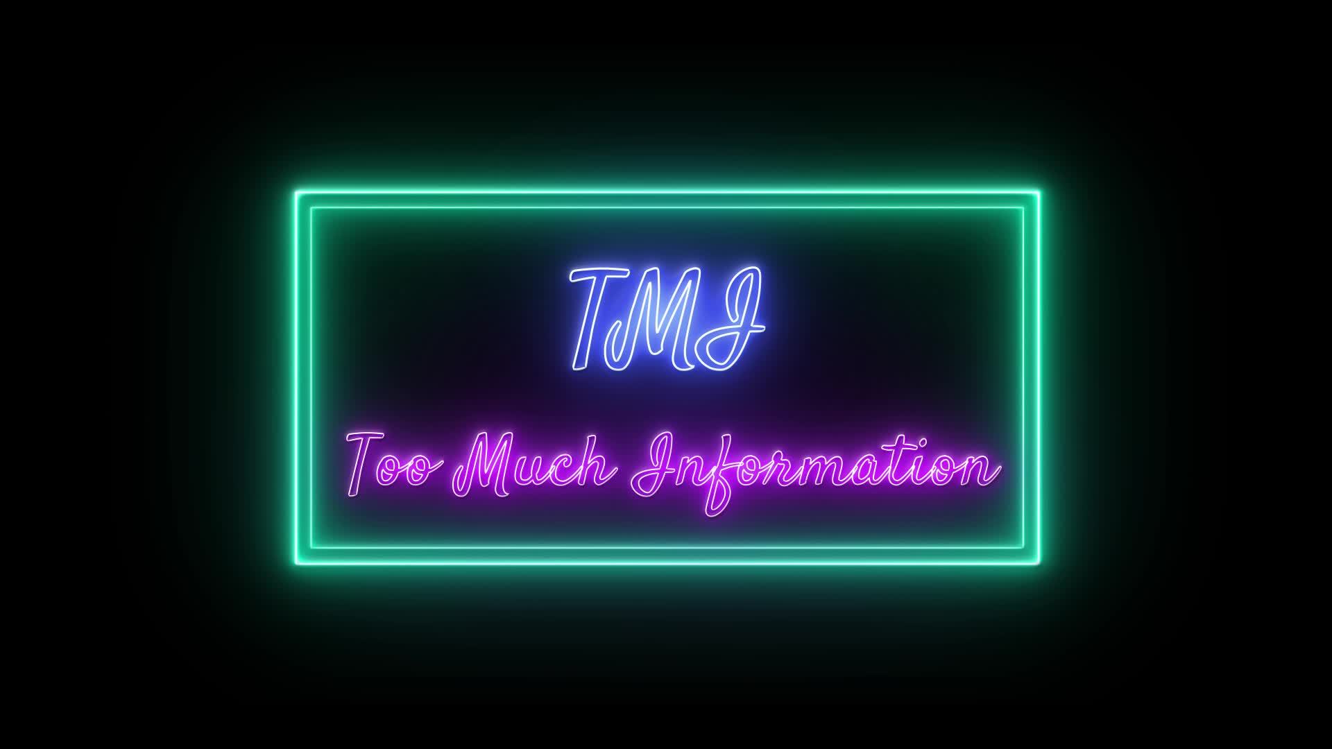 TMI - Too Much Information Neon pink-blue Fluorescent Text Animation green frame on black ...